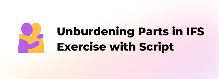 Unburdening Parts in IFS Exercise with Script | Mentally Fit Pro